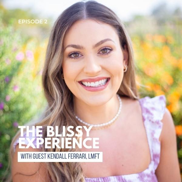 The Blissy Experience Podcast Ep. 2: Featuring Therapist Kendall Ferra ...