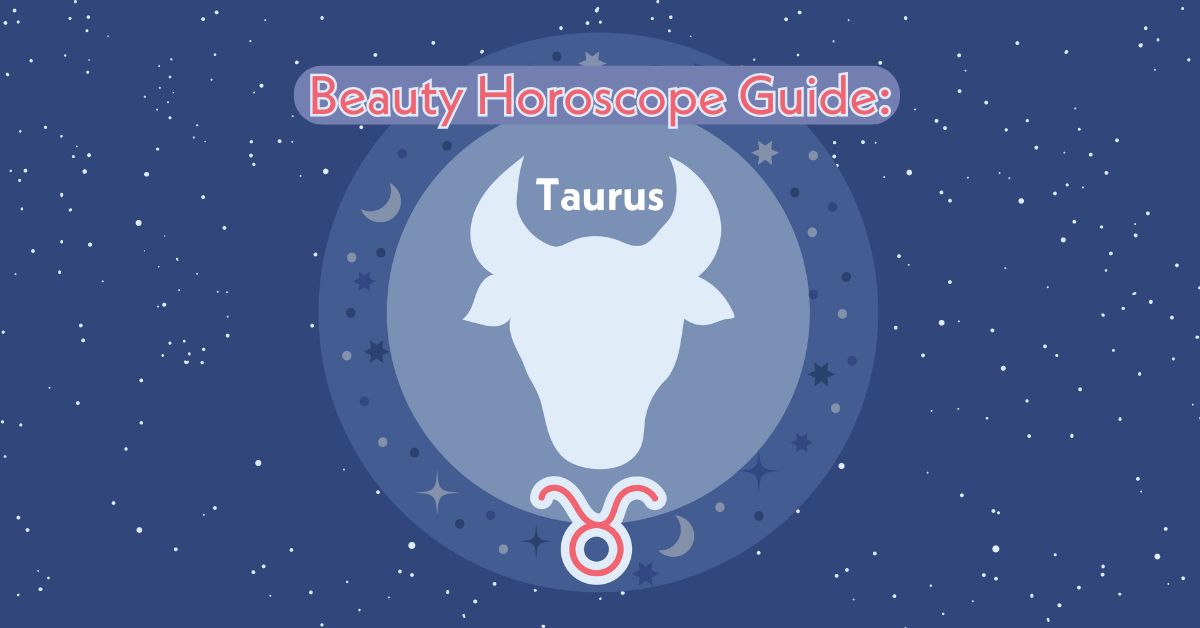 How to Glow During Taurus Season: Beauty Horoscope Guide – Blissy ...